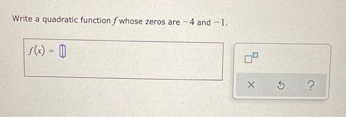 Solved Write a quadratic function f whose zeros are -4 and | Chegg.com