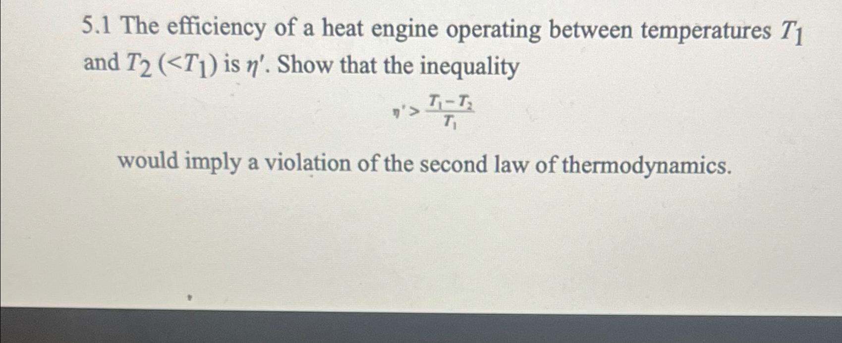 Solved 5.1 ﻿The efficiency of a heat engine operating | Chegg.com