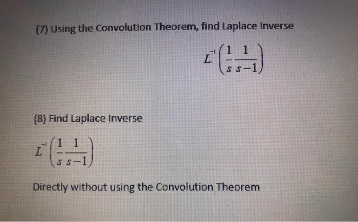 Solved (7) Using the Convolution Theorem, find Laplace | Chegg.com