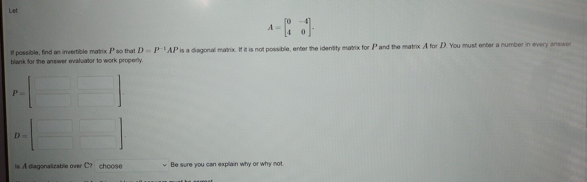 Solved A=[04−40] If possible, find an invertible matrix P so | Chegg.com