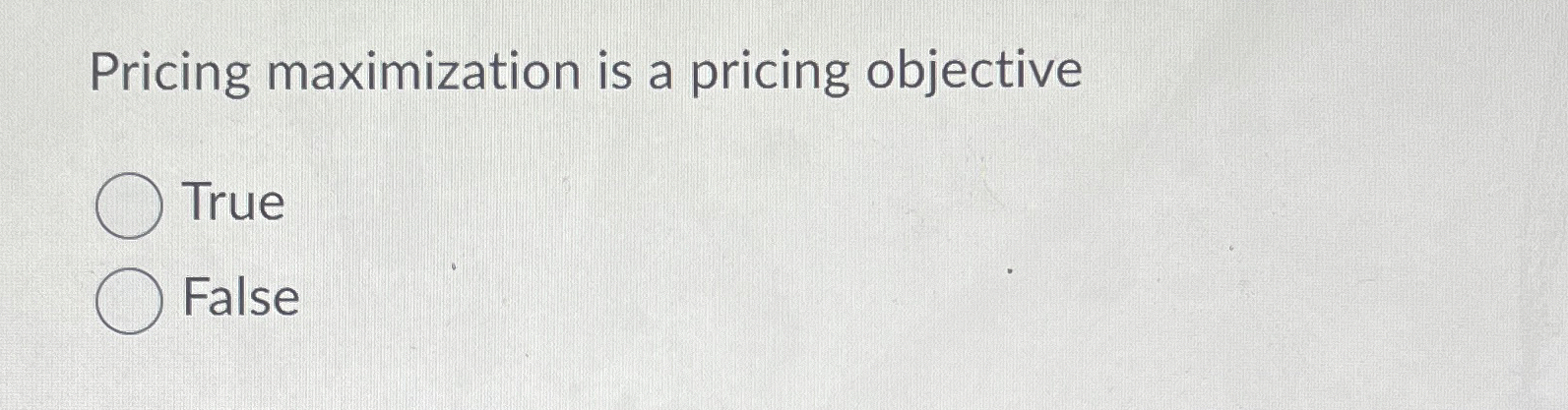 Solved Pricing maximization is a pricing objective | Chegg.com