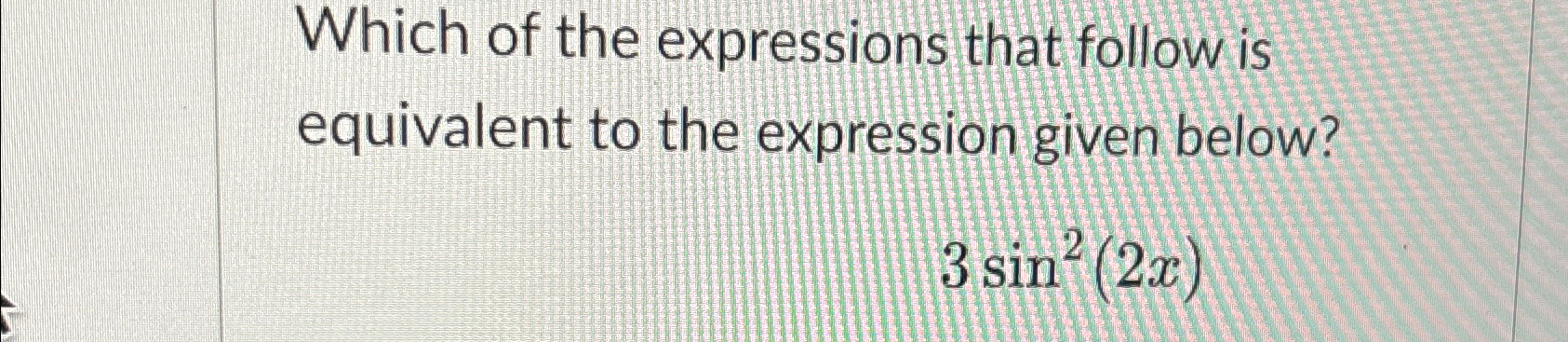 Which of the expressions that follow is equivalent to | Chegg.com