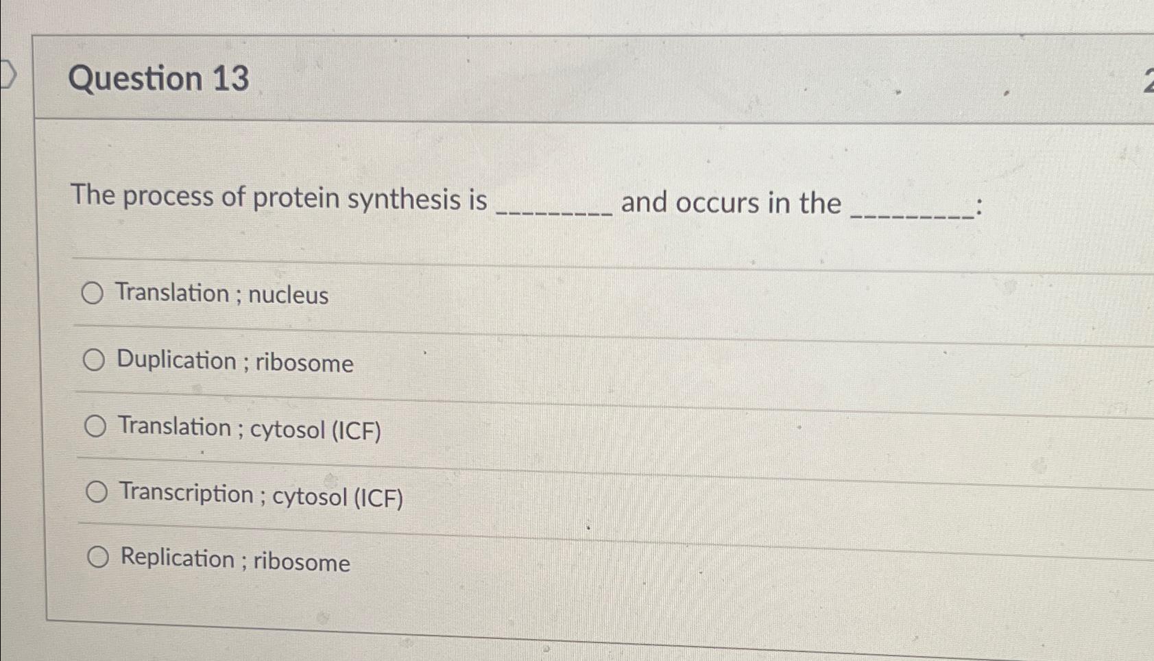 Solved Question 13The process of protein synthesis is and | Chegg.com