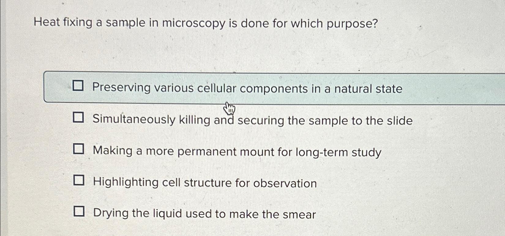 Solved Heat fixing a sample in microscopy is done for which | Chegg.com