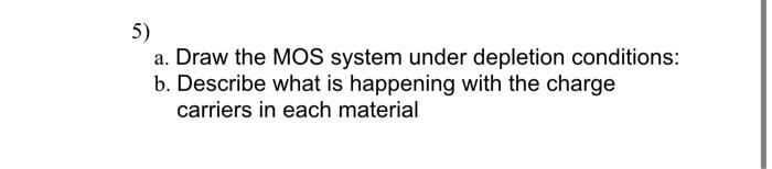 Solved 5 A Draw The Mos System Under Depletion Conditions