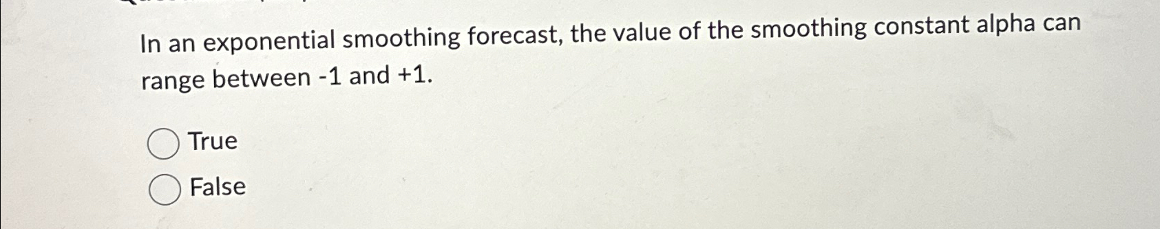Solved In an exponential smoothing forecast, the value of | Chegg.com