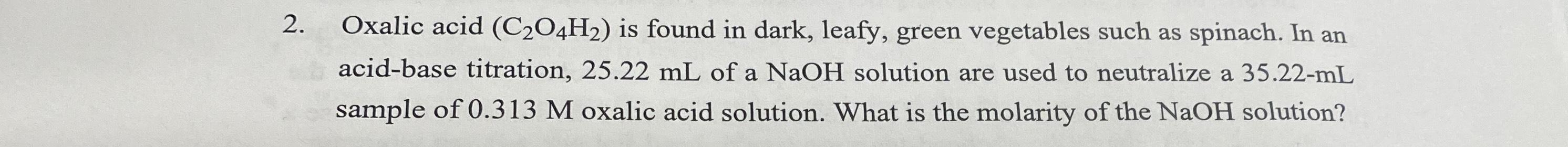 Solved Oxalic acid (C2O4H2) ﻿is found in dark, leafy, green | Chegg.com