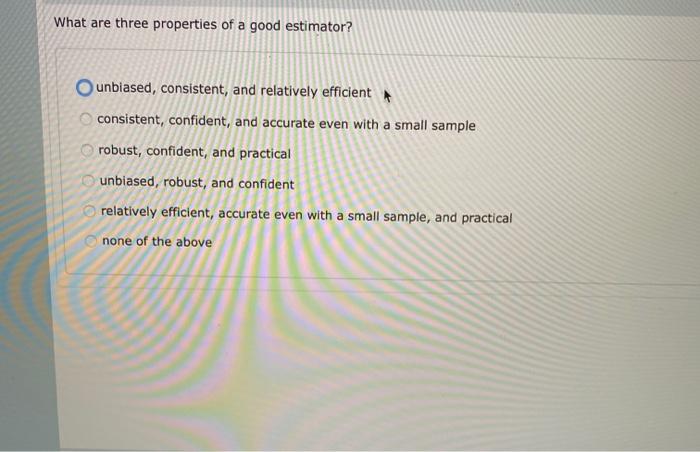 Solved What are three properties of a good estimator? | Chegg.com