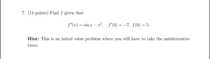 Solved 7. (14 points) Find f given that | Chegg.com