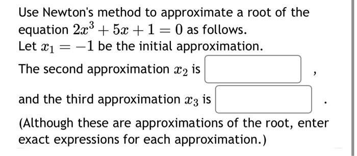 Solved Use Newton's method to approximate a root of the | Chegg.com