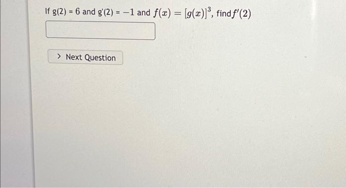 Solved g(2)=6 and g′(2)=−1 and f(x)=[g(x)]3, | Chegg.com