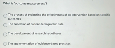 Solved What is "outcome measurement"?The process of | Chegg.com