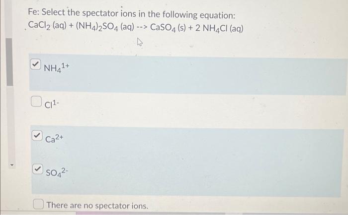 Solved Fe: Select the spectator ions in the following | Chegg.com