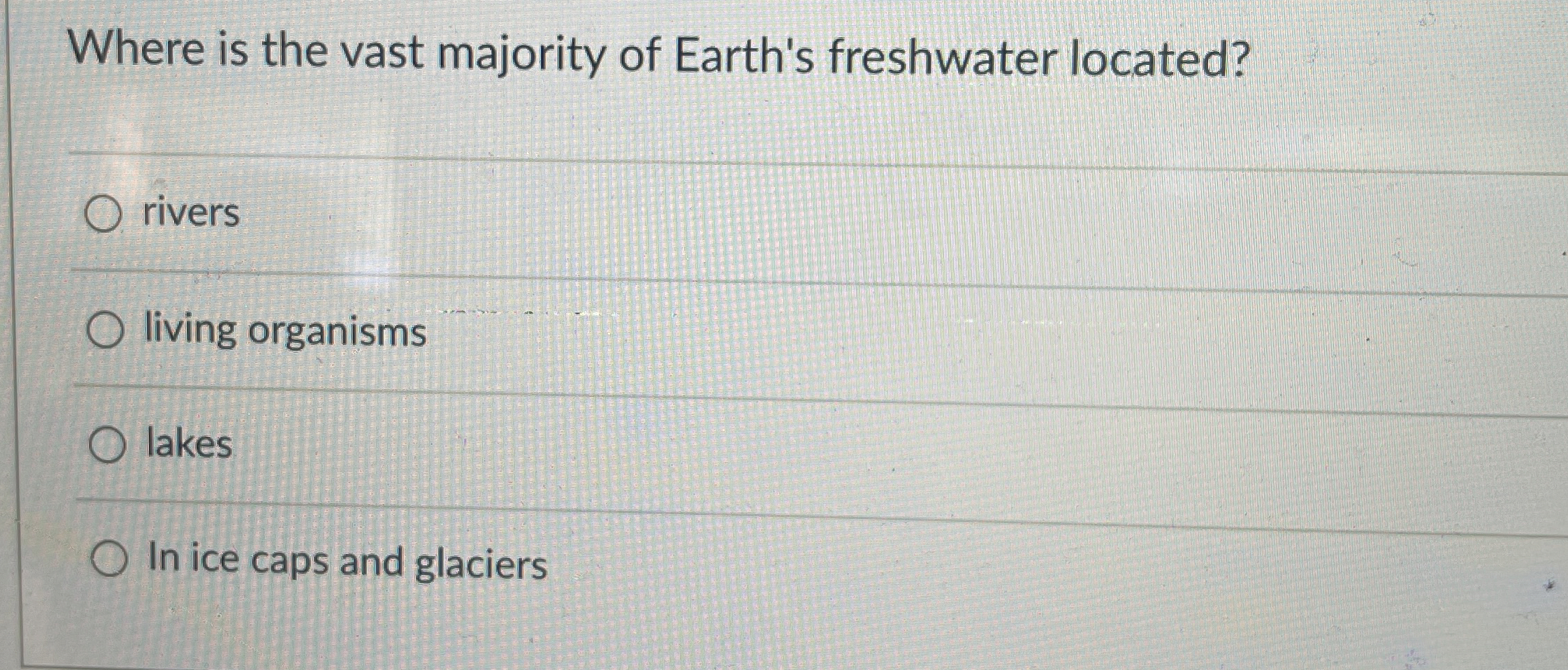 Solved Where is the vast majority of Earth's freshwater | Chegg.com