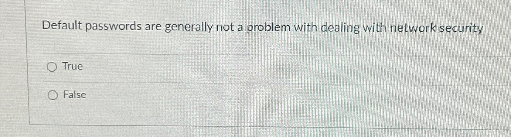 Solved Default passwords are generally not a problem with | Chegg.com
