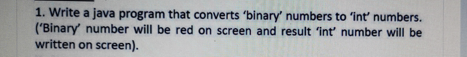 Solved 1. Write a java program that converts 'binary numbers | Chegg.com