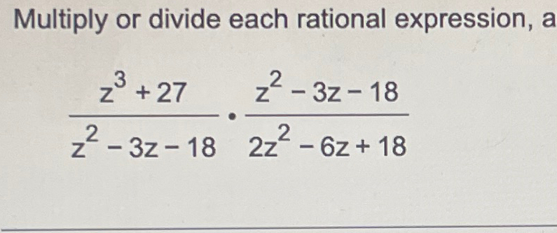 Solved Multiply or divide each rational expression, | Chegg.com