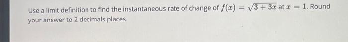 Solved Use a limit definition to find the instantaneous rate | Chegg.com