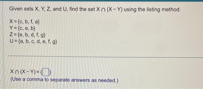 Solved Given sets X,Y,Z, and U, find the set X∩(X−Y) using | Chegg.com