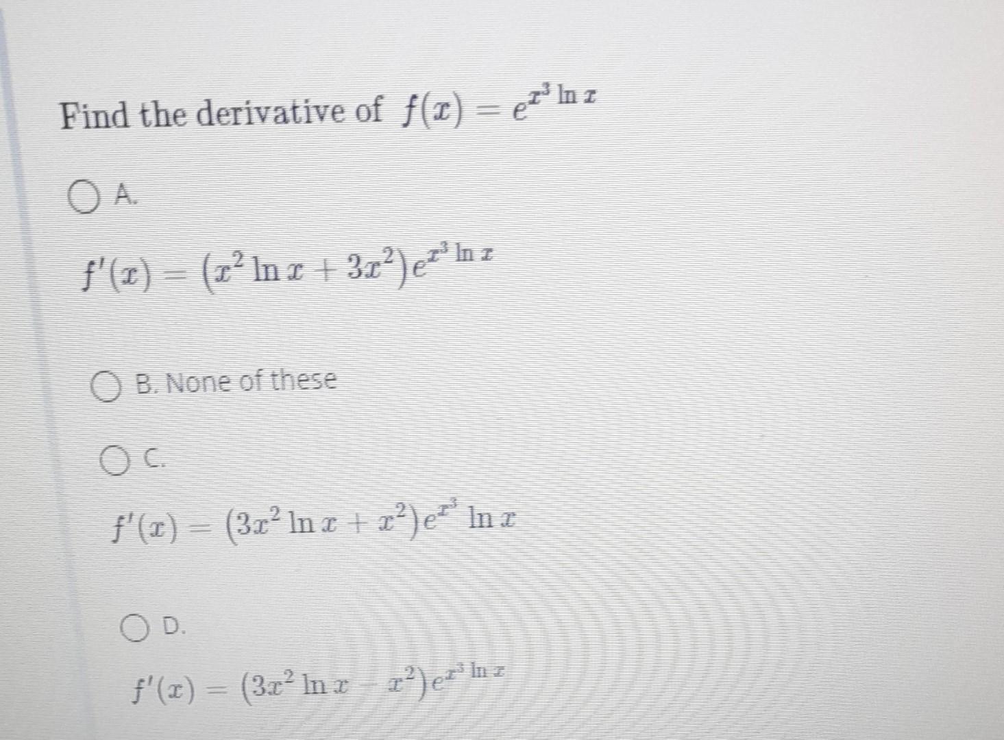 Solved Find the derivative of f(x)=ex3lnx A. | Chegg.com