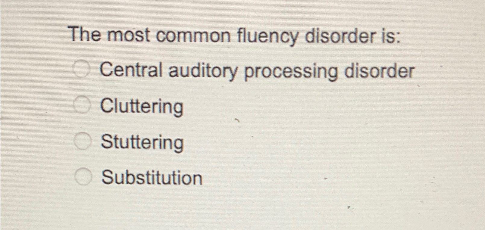 Solved The most common fluency disorder is:Central auditory | Chegg.com
