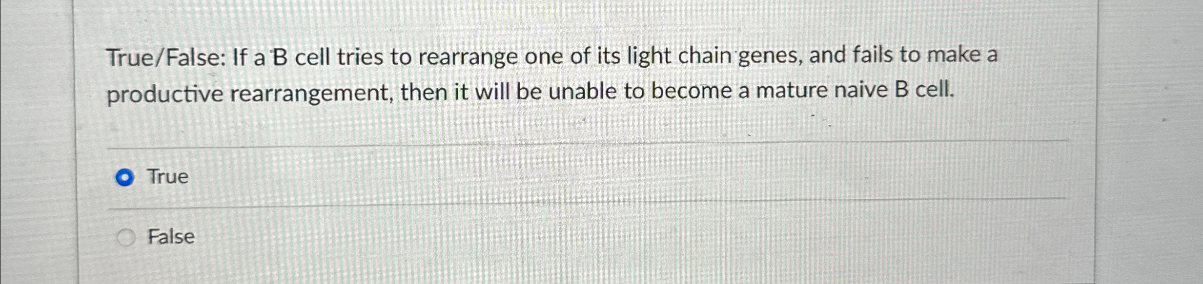 Solved True/False: If a B cell tries to rearrange one of its | Chegg.com