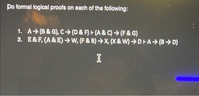 Solved po formal logical proofs on each of the following: 1. | Chegg.com