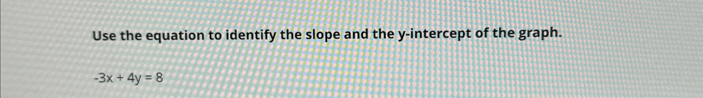 Solved Use the equation to identify the slope and the | Chegg.com
