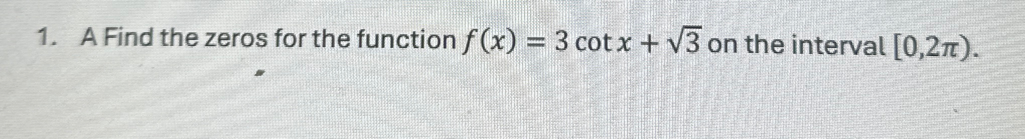 Solved A Find the zeros for the function f(x)=3cotx+32 ﻿on | Chegg.com