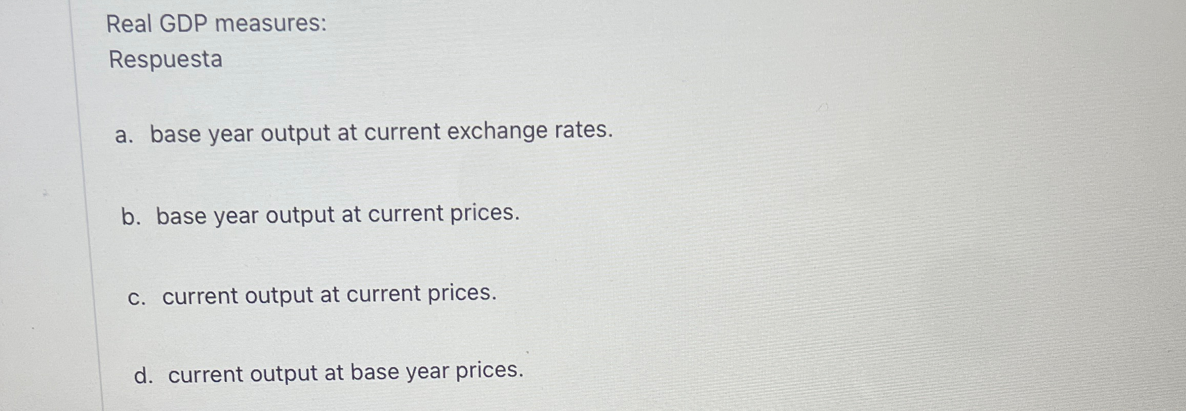 Solved Real GDP measures:Respuestaa. ﻿base year output at | Chegg.com