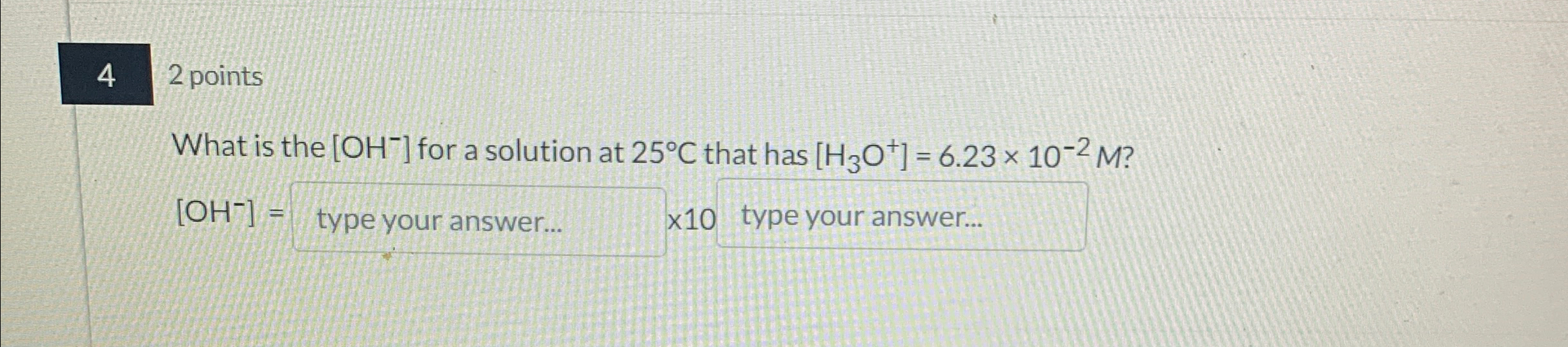 Solved 42 pointsWhat is the OH-for a solution at 25°C that | Chegg.com Solved 42 pointsWhat is the OH-for a solution at 25°C that | Chegg.com