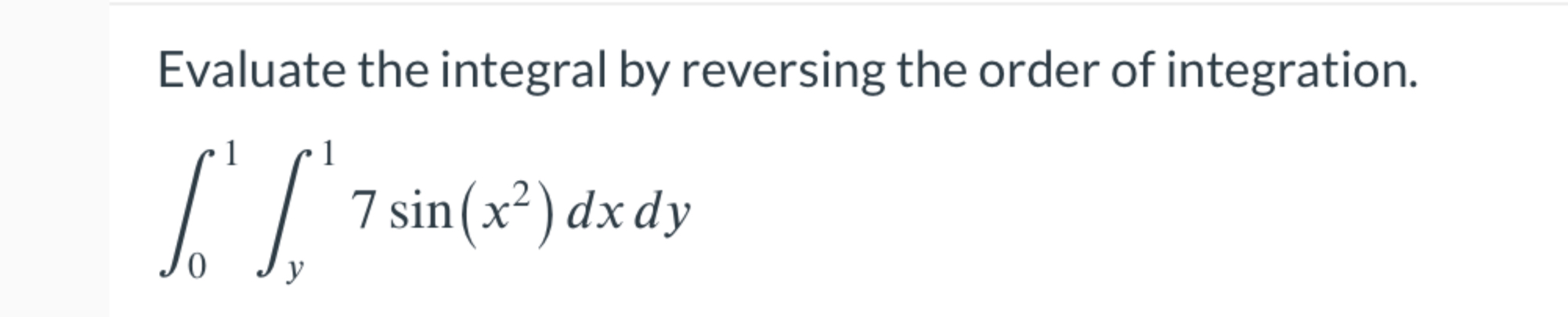 Solved Evaluate the integral by reversing the order of | Chegg.com