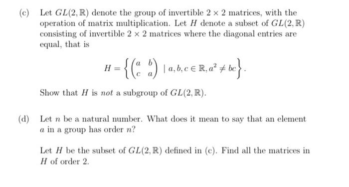 Solved (c) Let GL(2, R) denote the group of invertible 2 x 2 | Chegg.com