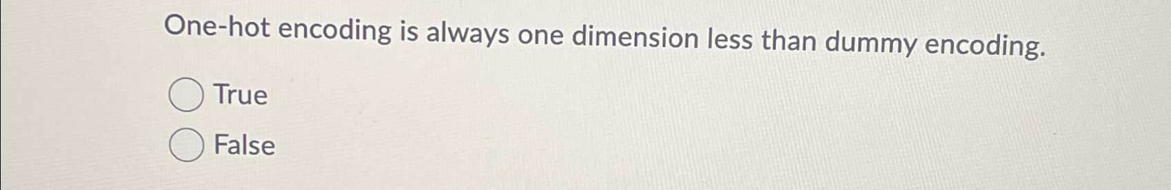 Solved One-hot encoding is always one dimension less than | Chegg.com