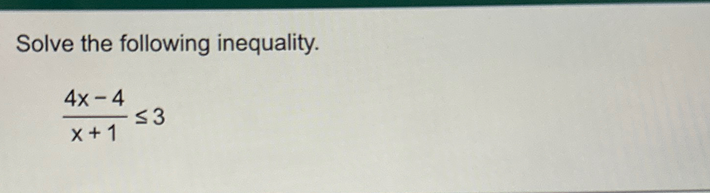 Solved Solve The Following Inequality 4x 4x 1≤3