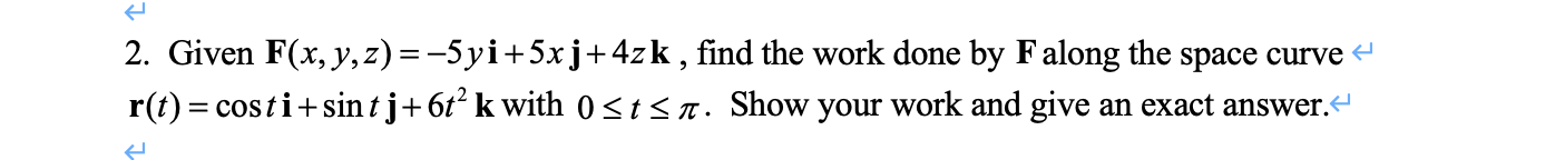 Solved Given F(x,y,z)=-5yi+5xj+4zk, ﻿find the work done by F | Chegg.com
