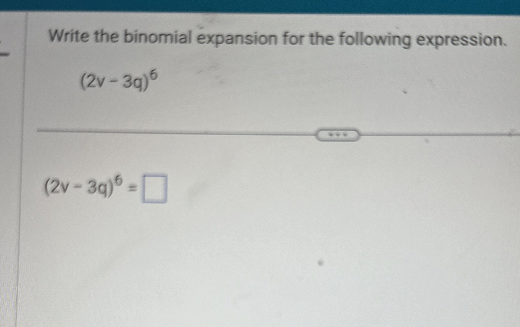 Solved Write the binomial expansion for the following | Chegg.com