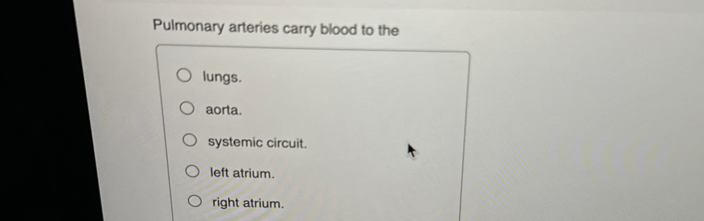 Solved Pulmonary arteries carry blood to | Chegg.com