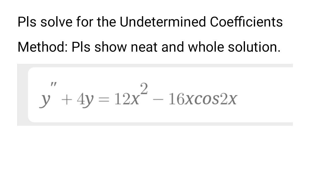 [Solved]: PIs solve for the Undetermined Coefficie