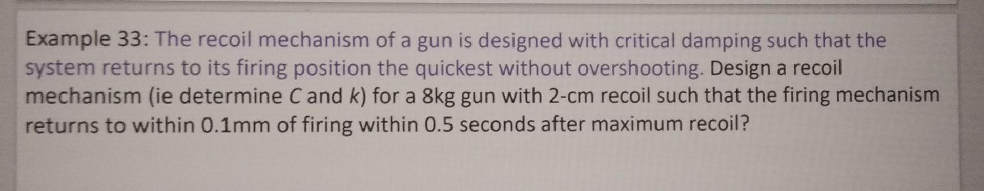 Solved Example 33: The recoil mechanism of a gun is designed | Chegg.com