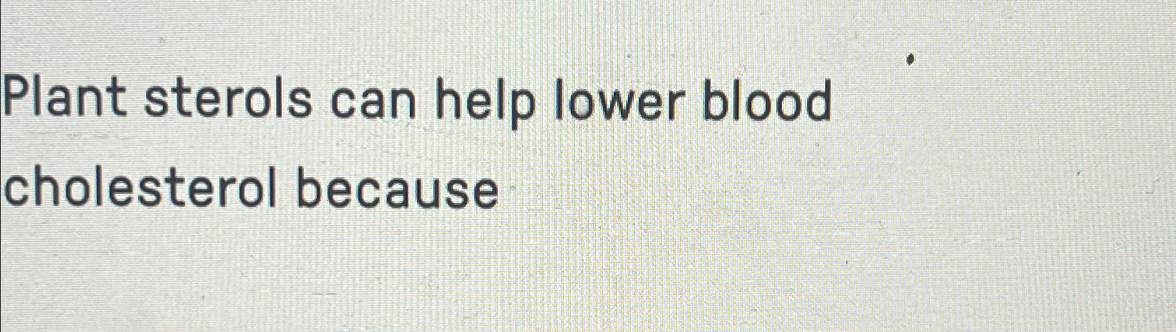 Solved Plant sterols can help lower blood cholesterol | Chegg.com