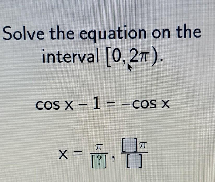 Solved solve the equation on the interval [0,2pi). cos x - 1 | Chegg.com