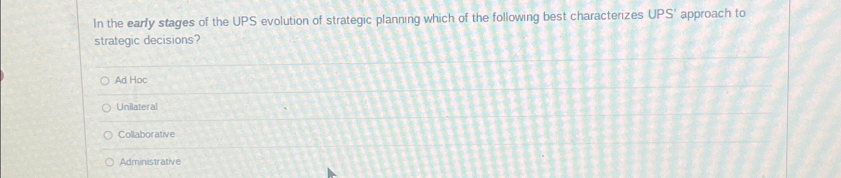 Solved In the early stages of the UPS evolution of strategic | Chegg.com