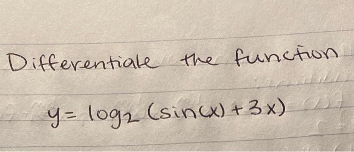 Solved Differentiate the function y=log2(sin(x)+3x) | Chegg.com