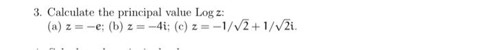 Solved 3. Calculate the principal value logz : (a) z=−e; (b) | Chegg.com
