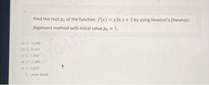 Solved 3- Find the root p₁ of the function f(x) = x lnx + 2 | Chegg.com