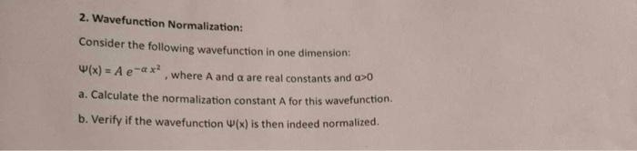 Solved 2. Wavefunction Normalization: Consider the following | Chegg.com