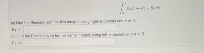 Solved ∫06(2x2+4x+6)dx (a) Find the Riemann sum for this | Chegg.com
