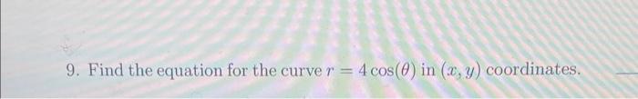 Solved 9. Find the equation for the curve r=4cos(θ) in (x,y) | Chegg.com