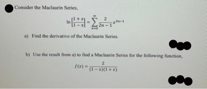 Solved Consider the Maclaurin Series, 2 in[1+x] =Ezz In 2n-1 | Chegg.com